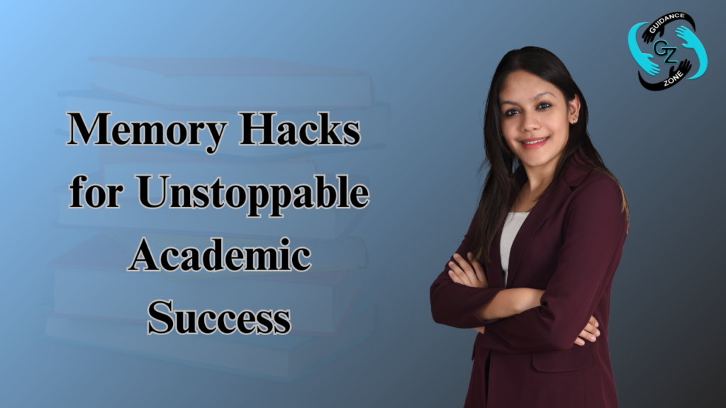 7 Memory Hacks for Unstoppable Academic Success - Guidance Zone