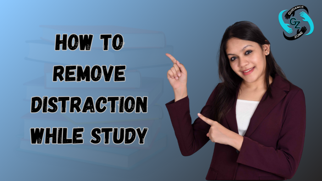 How to remove distraction while study - Guidance Zone