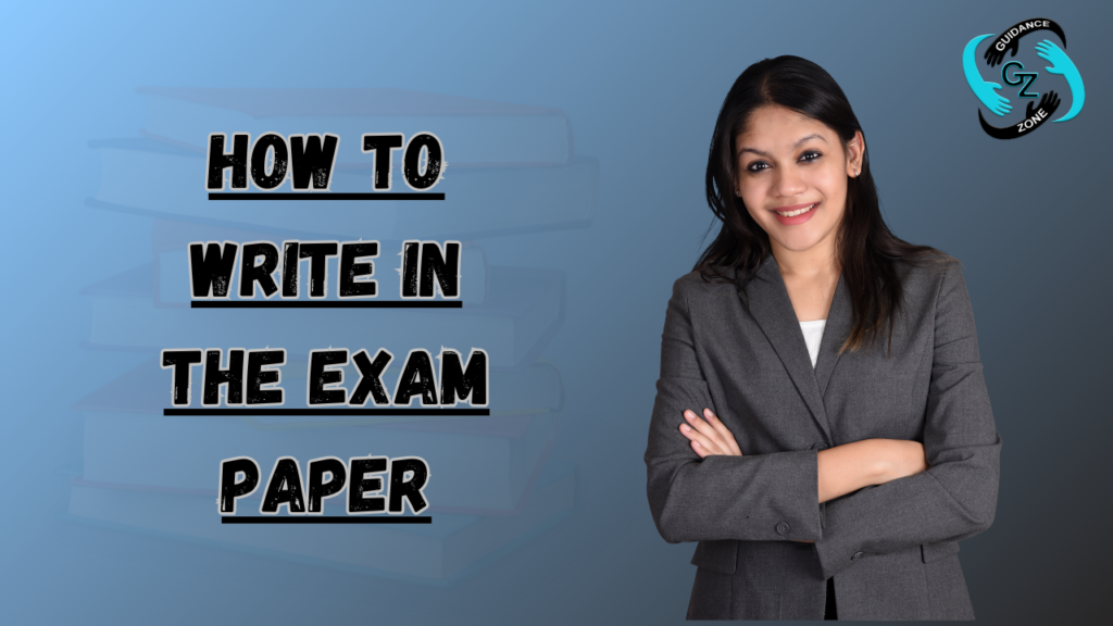 How to write in the exam paper - Guidance Zone
