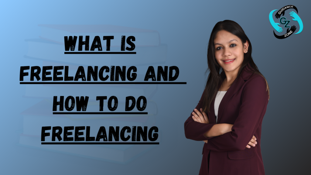 What is freelancing and how to do freelancing - Guidance Zone